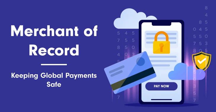 How Does the Merchant of Record Keep Global Payments Safe