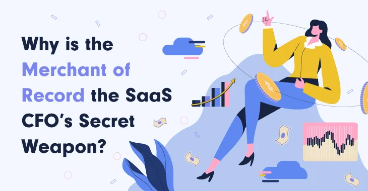 Why is the Merchant of Record the SaaS CFO’s Secret Weapon?